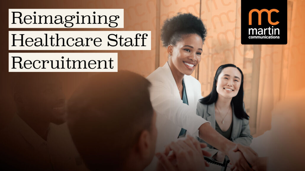 Reimagining Healthcare Staff Recruitment | Martin Communications
